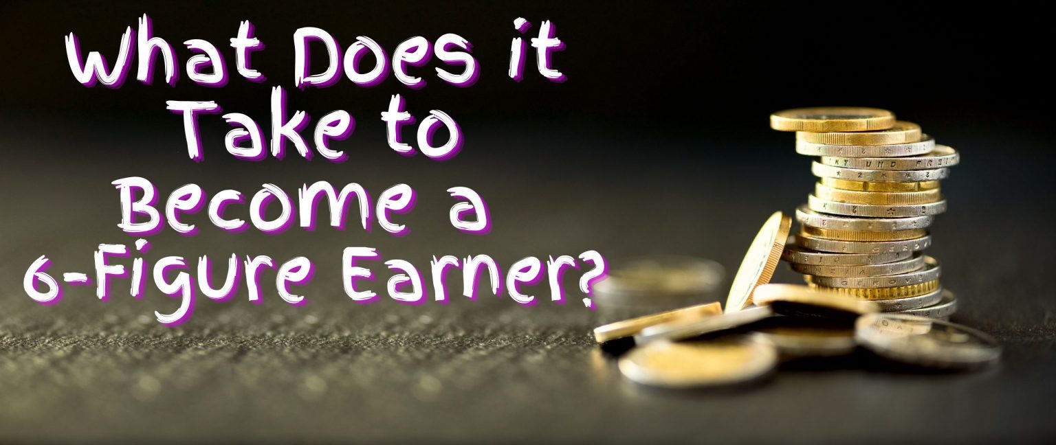 What Does it take to Become a 6-Figure Earner?