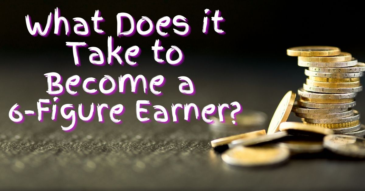 What Does it take to Become a 6-Figure Earner?